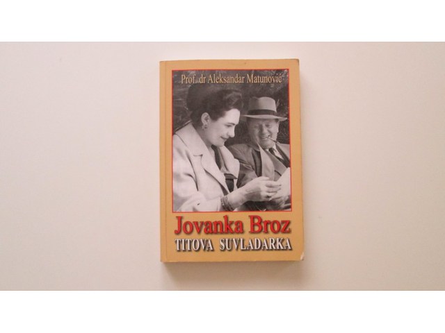 Jovanka Broz,Titova suvladarka,Aleksandar Matunović