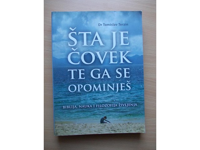 ŠTA JE ČOVEK TE GA SE OPOMINJEŠ - Dr Tomislav Terzin