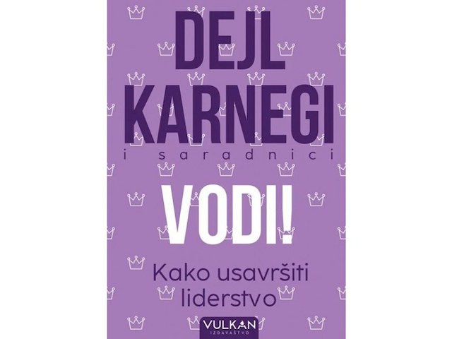 VODI!! Kako usavršiti liderstvo - Dejl Karnegi