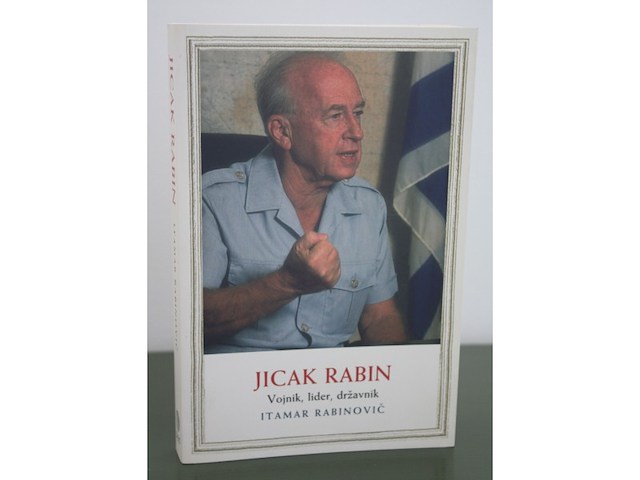 JICAK RABIN - vojnik, lider,državnik - Itamar Rabinovič