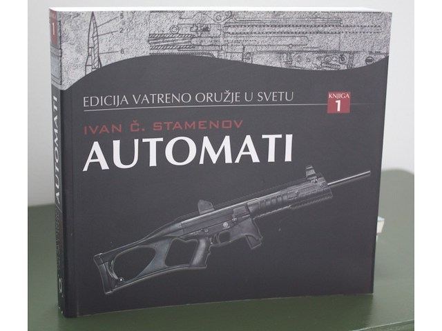 AUTOMATI - Vatreno oružje u svetu - Ivan Č. Stamenov