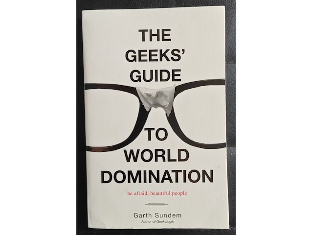 The Geeks` Guide to World Domination - Garth Sundem