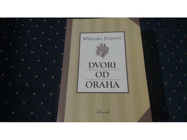 Dvori od oraha/Miljenko Jergovic