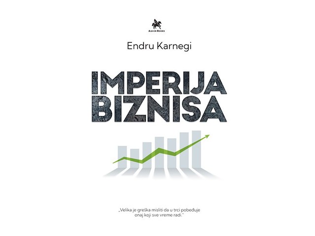 Endru Karnegi - Imperija biznisa