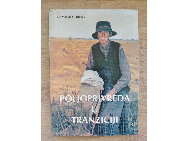 POLJOPRIVREDA U TRANZICIJI - Dr Milorad M. Drobac