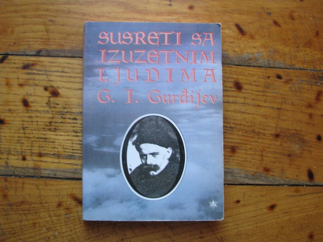 G. I. GURDJIJEV - SUSRETI SA IZUZETNIM LJUDIMA