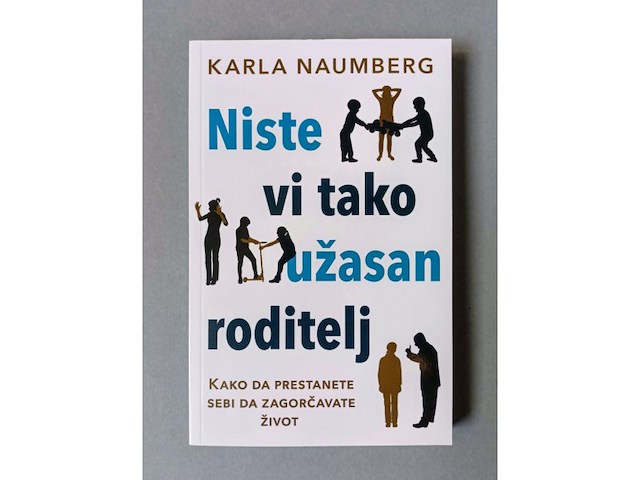 NISTE VI TAKO UZASAN RODITELJ - Karla Naumberg