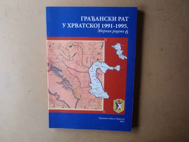 GRAĐANSKI RAT U HRVATSKOJ 1991 - 1995  / Zbornik 6