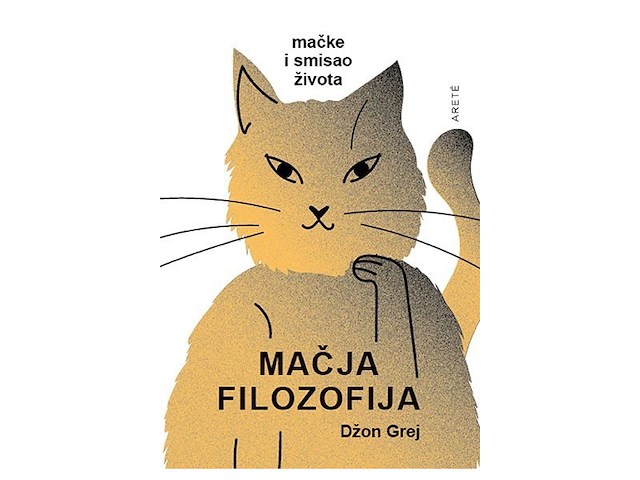 Džon Grej: Mačja filozofija - mačke i smisao života