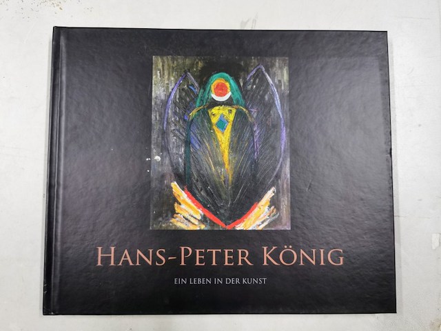 HANS-PETER KÖNIG, EIN LEBEN IN DER KUNST