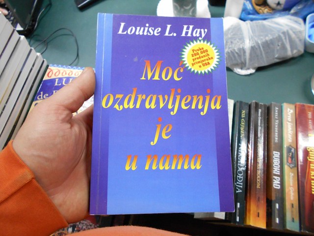 Louise L.Hay - Moć ozdravljenja je u nama