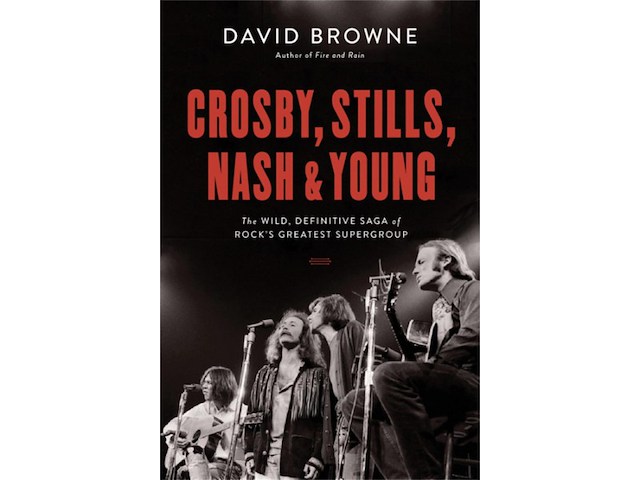 Crosby. Stills. Nash And Young - Crosby. Stills. Nash And Young: The Wild. Definitive Saga Of Rocks Greatest Supergroup Hardcover Book