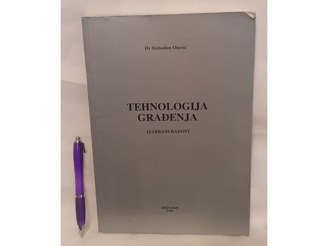 TEHNOLOGIJA GRADJENJA, IZABRANI RADOVI - S. OTOVIĆ