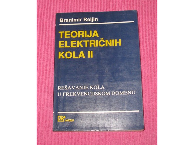 Branimir Reljin - TEORIJA ELEKTRIČNIH KOLA II