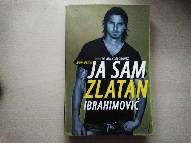 Ja sam ZLATAN IBRAHIMOVIĆ moja priča