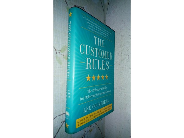 The Customer Rules: The 39 Essential Rules for Deliveri