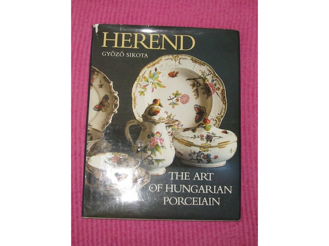 HEREND - THE ART OF HUNGARIAN PORCELAN