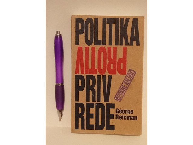 POLITIKA PROTIV PRIVREDE - GEORGE REISMAN