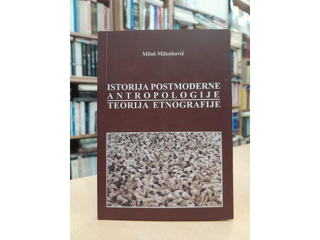 ISTORIJA POSTMODERNE ANTROPOLOGIJE -TEORIJA ETNOGRAFIJE