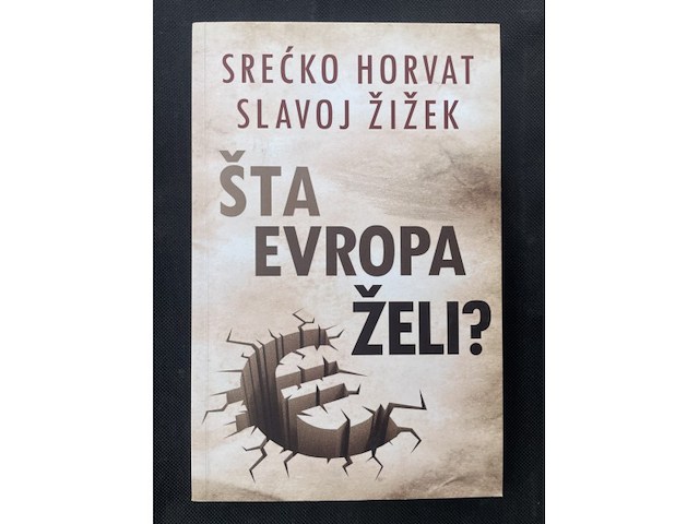 Srećko Horvat, Slavoj Žižek - Šta Evropa želi?