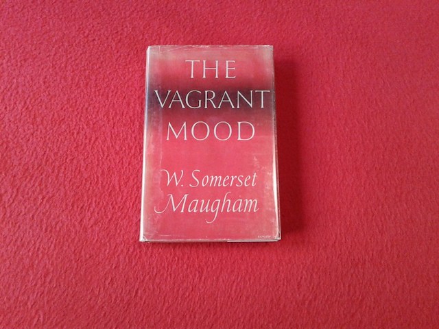 Somerset Maugham - THE VAGRANT MOOD: Six Essays