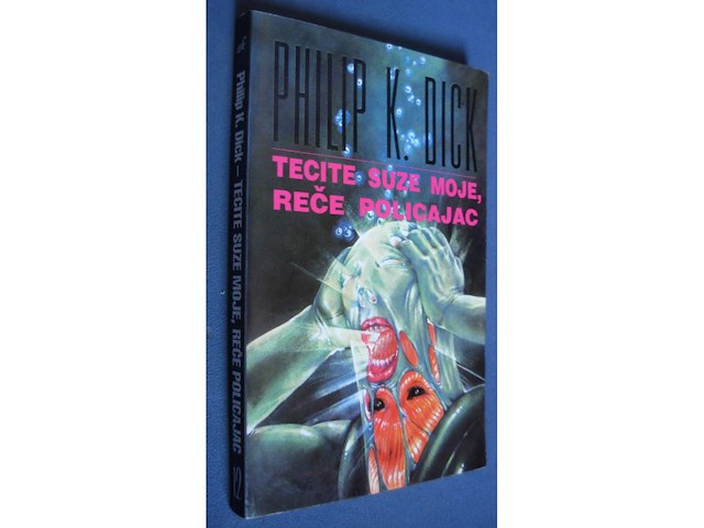 TECITE SUZE MOJE, REČE POLICAJAC - Philip K. Dick