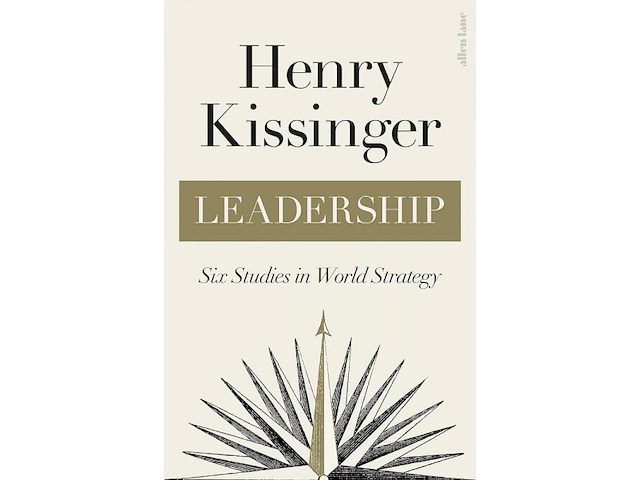 Kissinger: Leadership - Six Studies in World Strategy