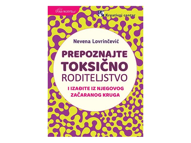 Prepoznajte toksično roditeljstvo i izađite iz njegovog začaranog kruga