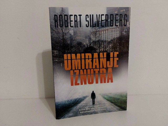 Umiranje iznutra  - Robert Silverberg NOVO