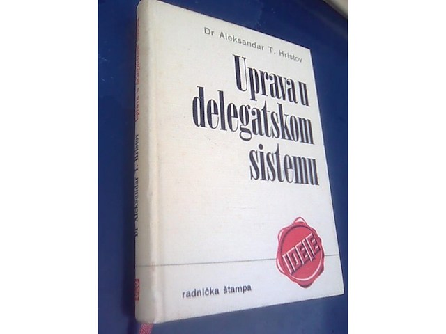 Uprava u delegatskom sistemu - dr Aleksandar T. Hristov