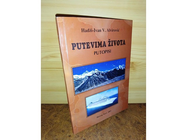 Putevima života / Putopisi - Hadži-Ivan V. Alvirović