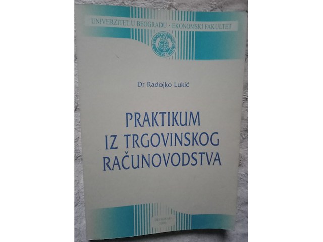 Radojko Lukić PRAKTIKUM IZ TRGOVINSKOG RAČUNOVODSTVA