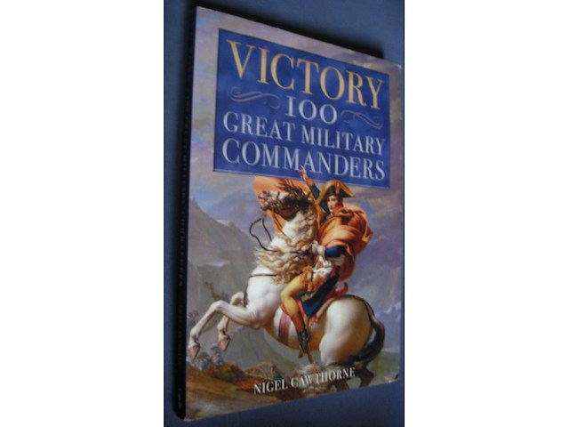 VICTORY - 100 GREAT MILITARY COMMANDERS