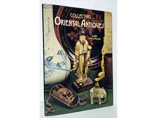 Collecting Oriental Antiques  by Judith Moorhouse