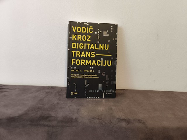 Vodič kroz digitalnu transformaciju - Dejvid L. Rodžers