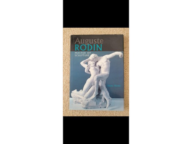 Auguste Rodin Master of sculpture Irene Korn