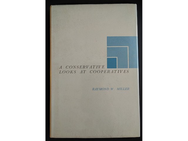 A conservative looks at cooperatives - Raymond W.Miller