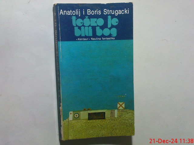 ANATOLIJ  I BORIS STRUGACKI - TESKO JE BITI BOG