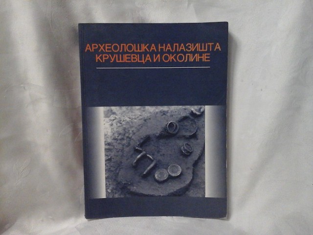 Arheološka nalazišta Kruševca i okoline