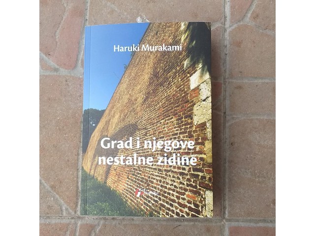 Haruki Murakami - Grad i njegove nestalne zidine