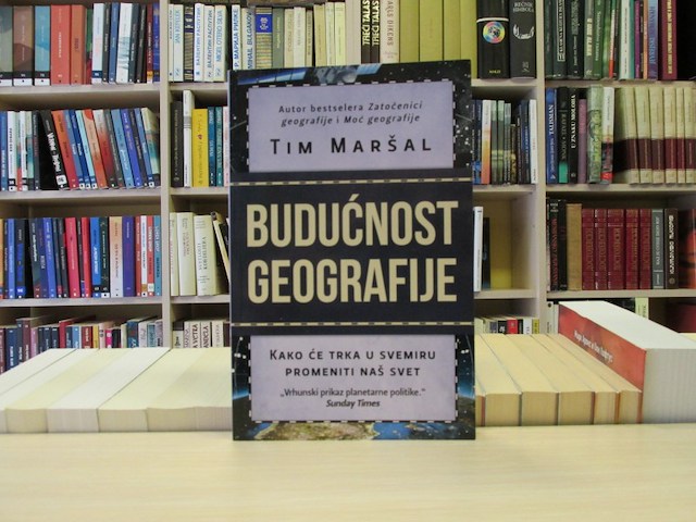 BUDUĆNOST GEOGRAFIJE - TIM MARŠAL