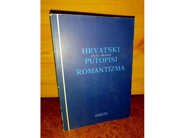 Hrvatski putopisi romantizma - Ante Franić