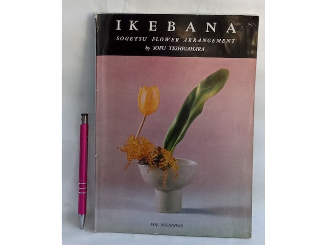 IKEBANA, SOGETSU FLOWER ARRANGEMENT FOR BEGINNERS