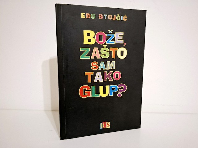 Bože, zašto sam tako glup? Edo Stojčić