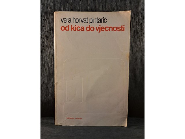 OD KIČA DO VJEČNOSTI - Vera Horvat Pintarić