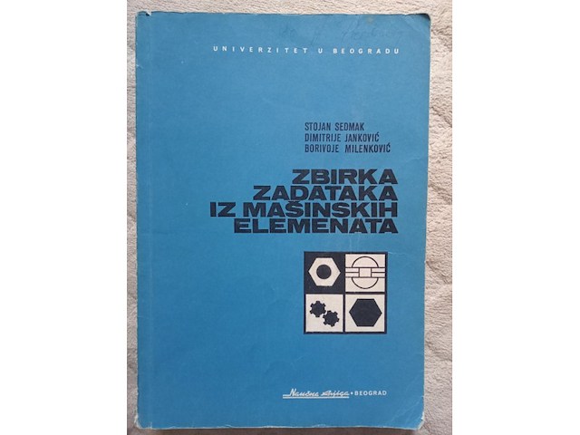 Zbirka zadataka iz mašinskih elemenata - Stojan Sedmak