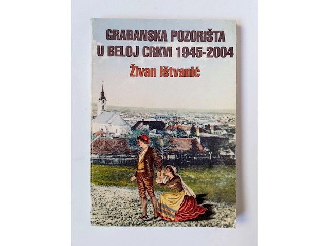 GRADJANSKA POZORISTA U BELOJ CRKVI 1945-2004