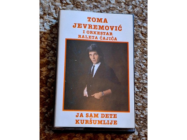 KASETA-TOMA JEVREMOVIĆ-JA SAM DETE KURŠUMLIJE-ORIGINAL
