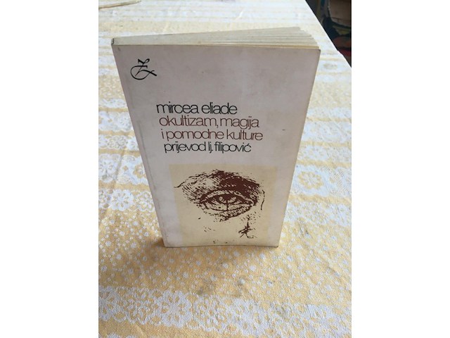 Mircea Eliade-Okultizam,magija i pomodne kulture