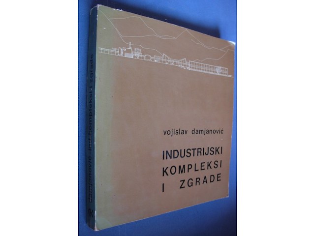 INDUSTRIJSKI KOMPLEKSI I ZGRADE - Vojislav Damjanović